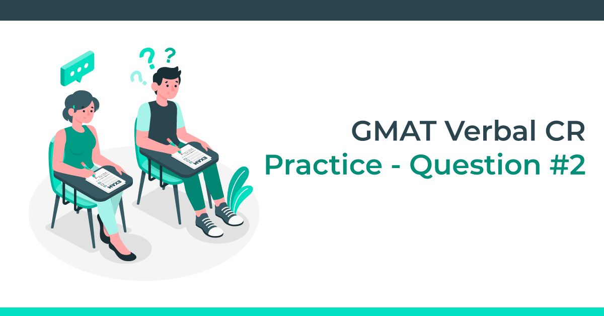 GMAT Verbal CR Practice – Question #2 – Blog – GMATWhiz