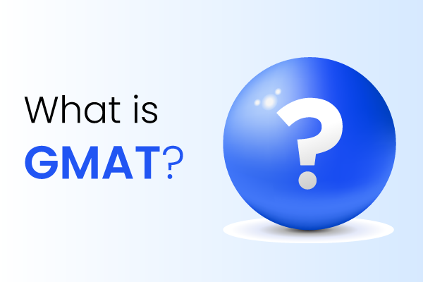 What is GMAT? Everything You Need to Know – Blog – GMATWhiz
